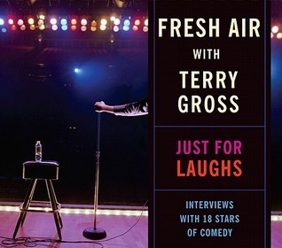 Fresh Air with Terry Gross: Just For Laughs by Terry Gross | Goodreads
