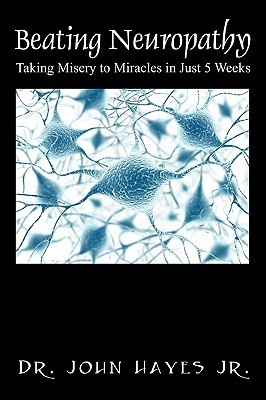 Beating Neuropathy: Taking Misery to Miracles in Just 5 Weeks by John ...