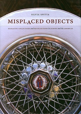 Misplaced Objects: Migrating Collections and Recollections in Europe ...