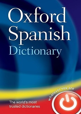 Oxford Spanish Dictionary by Oxford Dictionaries | Goodreads