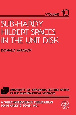 Sub-Hardy Hilbert Spaces in the Unit Disk by Donald Sarason | Goodreads