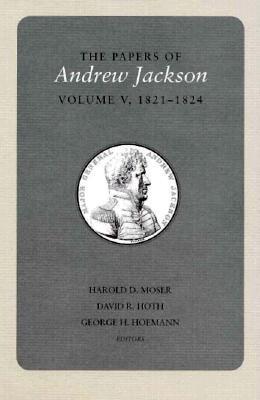 The Papers of Andrew Jackson, Volume 5: 1821-1824 by Andrew Jackson ...