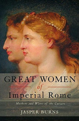 Great Women of Imperial Rome: Mothers and Wives of the Caesars by ...
