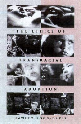 The Ethics of Transracial Adoption by Hawley Fogg-Davis | Goodreads