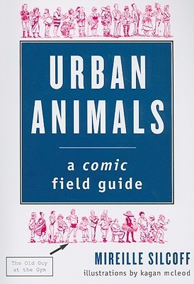 Urban Animals: A Comic Field Guide by Mireille Silcoff | Goodreads