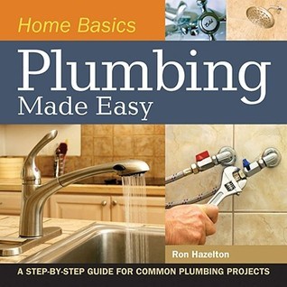 Home Basics - Plumbing Made Easy: A Step-by-Step Guide for Common ...