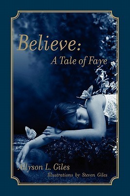 Believe: A Tale of Faye by Allyson Giles | Goodreads