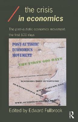 The Crisis in Economics: The post - autistic economics movement: the ...