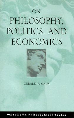 On Philosophy, Politics, and Economics by Gerald F. Gaus | Goodreads