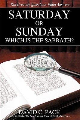 Saturday or Sunday: Which Is the Sabbath? by David C. Pack | Goodreads