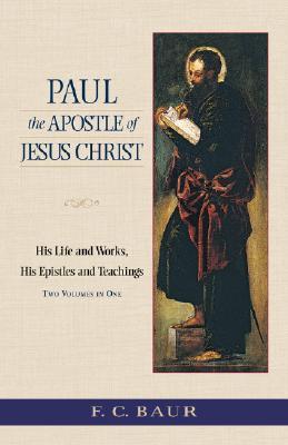 Paul the Apostle of Jesus Christ: His Life and Works, His Epistles and ...