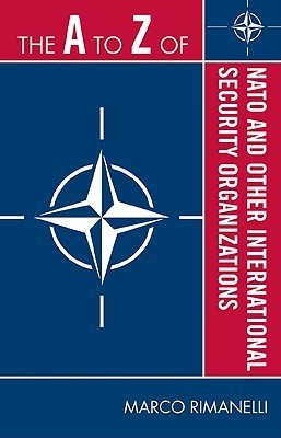 The A to Z of NATO and Other International Security Organizations ...