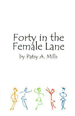 Forty in the Female Lane by Patsy A. Mills | Goodreads