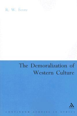 The Demoralization of Western Culture by Ralph Fevre | Goodreads
