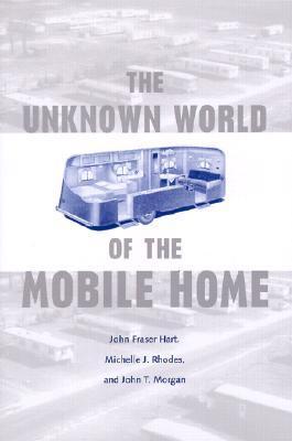 The Unknown World of the Mobile Home by John Fraser Hart | Goodreads