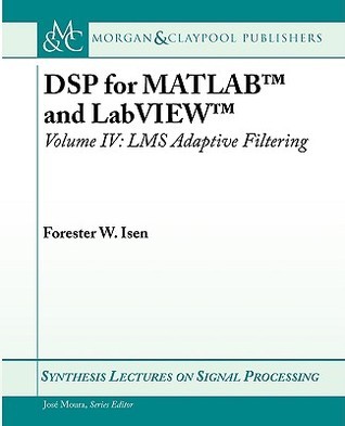 DSP for MATLAB and LabVIEW IV: LMS Adaptive Filtering by Forester W ...