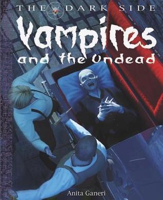 Vampires and the Undead (The Dark Side) by Anita Ganeri | Goodreads