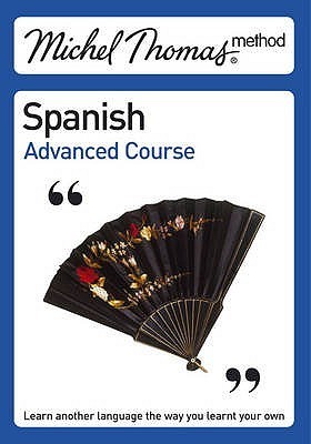 Michel Thomas Advanced Course Spanish by Michel Thomas | Goodreads