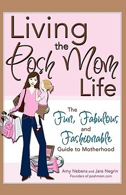 Living the Posh Mom Life: The Fun, Fabulous and Fashionable Guide to ...