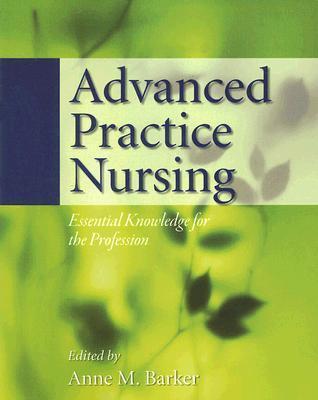 Advanced Practice Nursing: Essential Knowledge for the Profession by ...