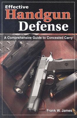 Effective Handgun Defense: A Comprehensive Guide to Concealed Carry by ...