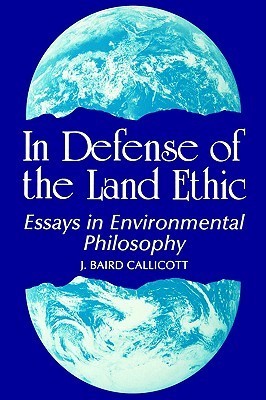 In Defense of the Land Ethic: Essays in Environmental Philosophy by J ...