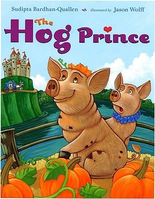 The Hog Prince by Sudipta Bardhan-Quallen | Goodreads