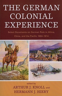The German Colonial Experience: Select Documents on German Rule in ...