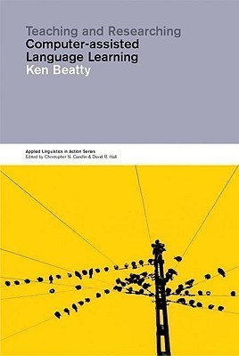 Teaching and Researching Computer-Assisted Language Learning by Ken Beatty | Goodreads