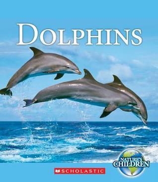 Dolphins (Nature's Children) by Josh Gregory | Goodreads