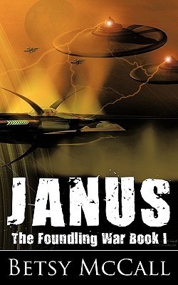 Janus: The Foundling War Book I by Betsy McCall | Goodreads