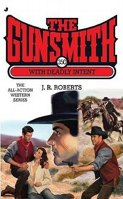 With Deadly Intent (The Gunsmith, #350) by J.R. Roberts | Goodreads