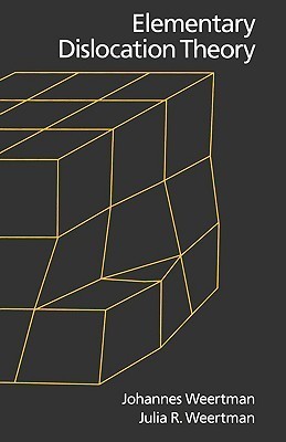 Elementary Dislocation Theory by Johannes Weertman | Goodreads