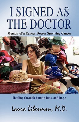 I Signed As the Doctor: Memoir of a Cancer Doctor Surviving Cancer by ...