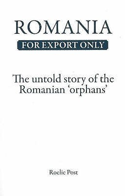 Romania: The Untold Story of the Romanian Orphans by Roelie Post ...