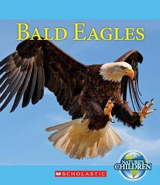 Bald Eagles (Nature's Children) by Emily J. Dolbear | Goodreads