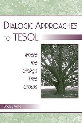 Dialogic Approaches to TESOL by Shelley Wong | Goodreads