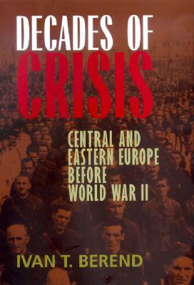 Decades of Crisis: Central and Eastern Europe before World War II by ...