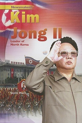 Newsmakers Kim Jong II: Leader of North Korea by Joyce Hart | Goodreads