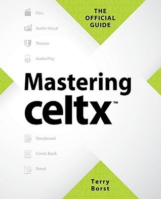 Mastering Celtx by Terry Borst | Goodreads