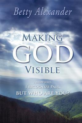 Making God Visible: I Know Jesus, I Recognize Paul, But Who Are You? by ...