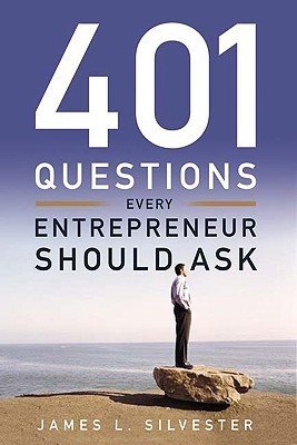 401 Questions Every Entrepreneur Should Ask By James L Silvester