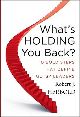 What's Holding You Back?: 10 Bold Steps that Define Gutsy Leaders by ...