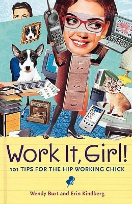 Work It, Girl! : Productive and Fun Tips for the Hip Working Chick by ...
