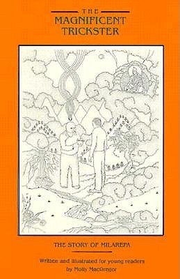 The Magnificent Trickster: The Story of Milarepa by Molly MacGregor ...