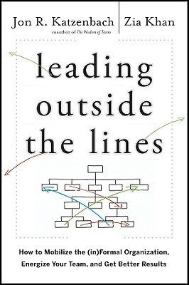 Leading Outside the Lines: How to Mobilize the Informal Organization ...