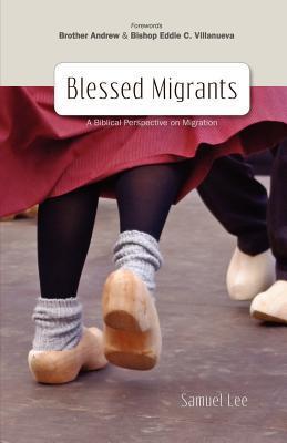 Blessed Migrants: A Biblical Perspective on Migration & What Every ...