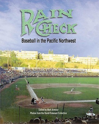 Rain Check: Baseball in the Pacific Northwest by Mark Armour | Goodreads