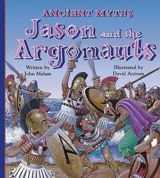 Jason and the Argonauts (Ancient Myths) by John Malam | Goodreads