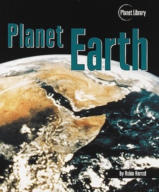 Planet Earth (Planet Library) by Robin Kerrod | Goodreads